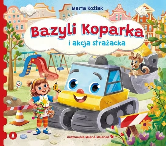 Bazyli Koparka i akcja strażacka - Marta Koźlak | Książka w Empik