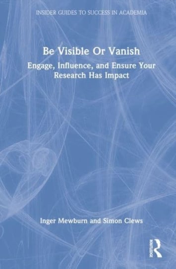 Be Visible Or Vanish: Engage, Influence and Ensure Your Research Has ...
