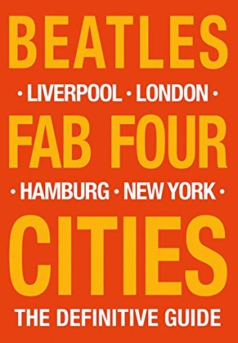 Beatles. Fab Four Cities. Liverpool - Hamburg - London - New York - The ...