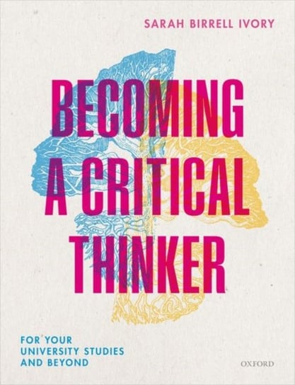 Becoming a Critical Thinker. For your university studies and beyond ... Becoming a Critical Thinker. For your university studies and beyond ...