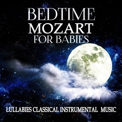 Bedtime Mozart for Babies: Classical Lullabies Instrumental Music for Sleep All Night Long ...