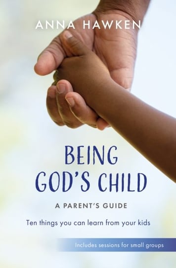 Being God's Child: A Parent's Guide: Ten things you can learn from your ... Being God's Child: A Parent's Guide: Ten things you can learn from your ...