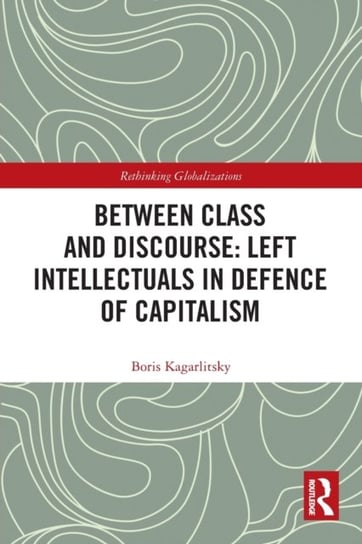 Between Class and Discourse: Left Intellectuals in Defence of ...