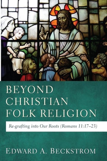 Beyond Christian Folk Religion - Beckstrom Edward A. | Książka w Empik