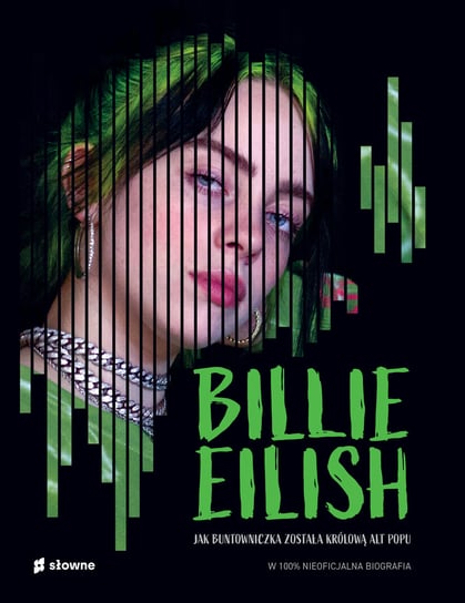 Billie Eilish. Jak buntowniczka została królową alt popu. W 100% ...