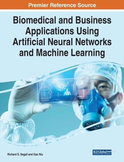 Biomedical and Business Applications Using Artificial Neural Networks and Machine Learning - IGI ...