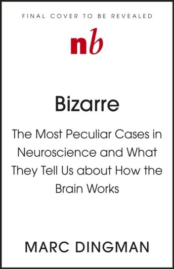 Bizarre: The Most Peculiar Cases of Human Behavior and What They Tell ...