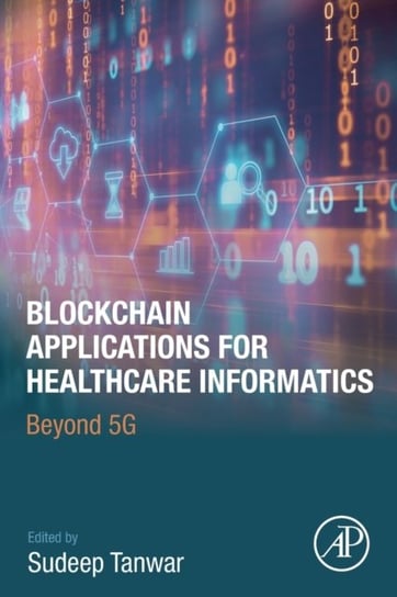 Blockchain Applications for Healthcare Informatics: Beyond 5G - Opracowanie zbiorowe | Książka w ...