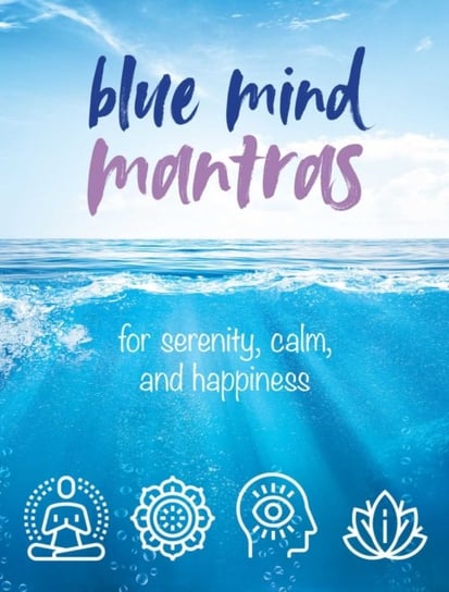 Blue Mind Mantras: For Serenity, Calm, and Happiness - Opracowanie ...