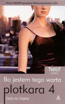 Bo jestem tego warta. Plotkara. Tom 4 - Von Ziegesar Cecily | Książka w ...
