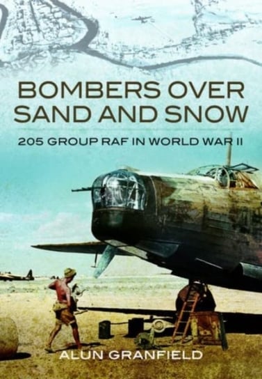 Bombers over Sand and Snow: 205 Group RAF in World War II - Pen & Sword ...