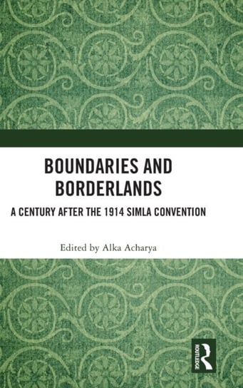 Boundaries and Borderlands: A Century after the 1914 Simla Convention ...