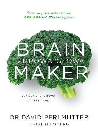 Brain Maker. Zdrowa głowa. Jak bakterie jelitowe chronią mózg ...