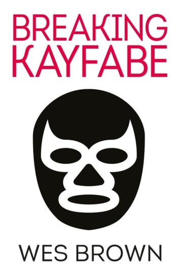 BREAKING KAYFABE - Bluemoose Books Ltd | Książka w Empik