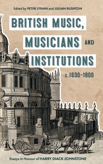 British Music, Musicians and Institutions, c. 1630-1800: Essays in ...