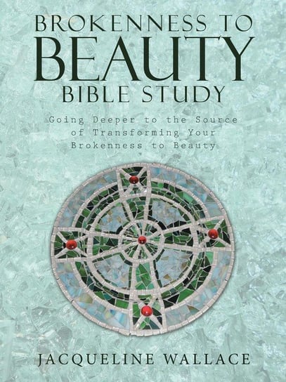 Brokenness to Beauty Bible Study - Wallace Jacqueline | Książka w Empik