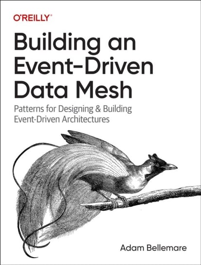 Building an Event-Driven Data Mesh - Bellemare Adam | Książka w Empik Building an Event-Driven Data Mesh - Bellemare Adam | Książka w Empik