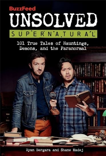BuzzFeed Unsolved Supernatural: 101 True Tales of Hauntings, Demons ...