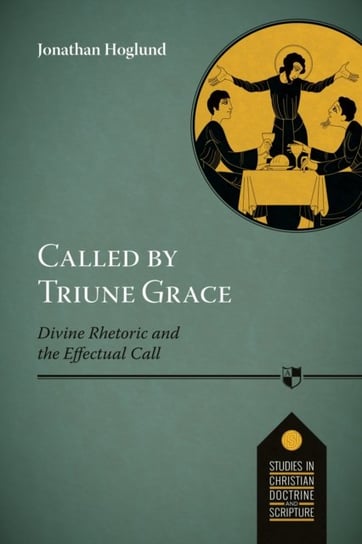 Called by Triune Grace. Divine Rhetoric And The Effectual Call ...
