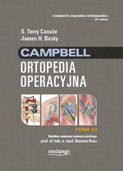 Campbell Ortopedia Operacyjna Tom 3, S. Terry Canale, James H. Beaty ...