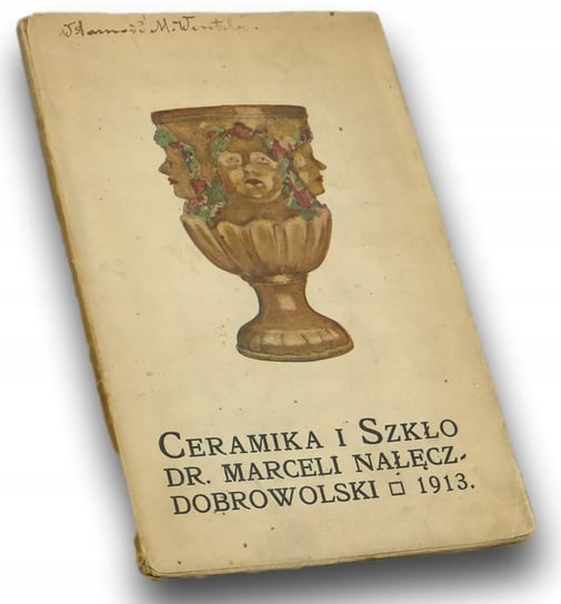 Ceramika i szkło Szkic historyczny Dr. Marceli Nałęcz-Dobrowolski [1913 ...