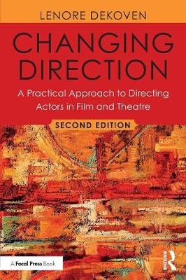 Changing Direction: A Practical Approach to Directing Actors in Film and Theatre - Dekoven ...