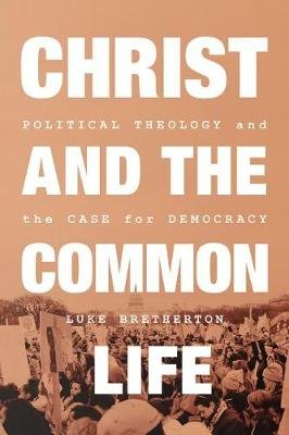 Christ and the Common Life: Political Theology and the Case for ...