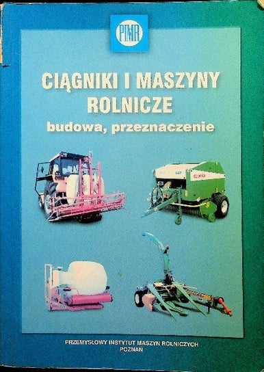 Ciągniki i maszyny rolnicze budowa przeznaczenie - Opracowanie zbiorowe ...