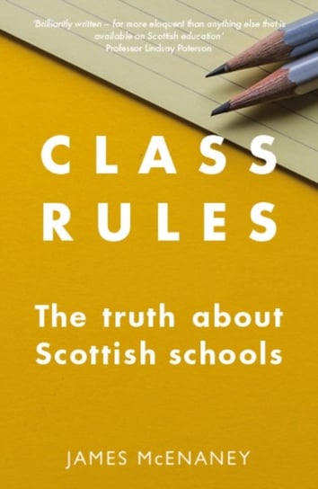Class Rules: the Truth about Scottish Schools - James McEnaney ...