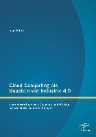 Cloud Computing als Baustein von Industrie 4.0: Eine Bewertung von Chancen und Risiken für die ...