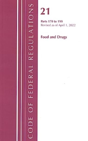 Code of Federal Regulations, Title 21 Food and Drugs 170-199, Revised as of April 1, 2022 ...