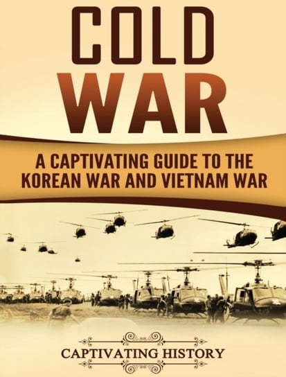 Cold War: A Captivating Guide to the Korean War and Vietnam War ...