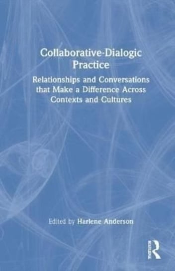 Collaborative-Dialogic Practice: Relationships and Conversations that ...
