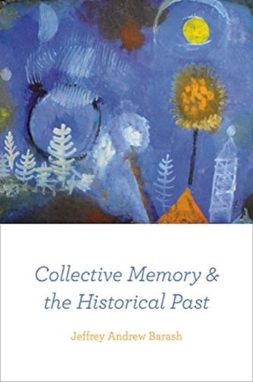 Collective Memory and the Historical Past - Jeffrey Andrew Barash ...