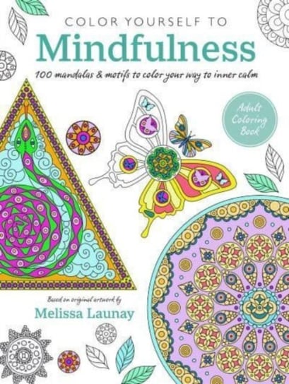 Color Yourself to Mindfulness: 100 Mandalas and Motifs to Color Your ...