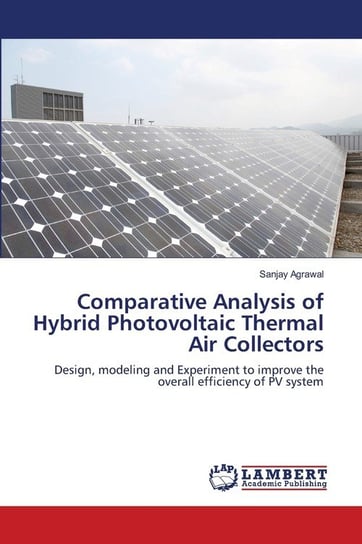 Comparative Analysis of Hybrid Photovoltaic Thermal Air Collectors - Agrawal Sanjay | Książka w ...