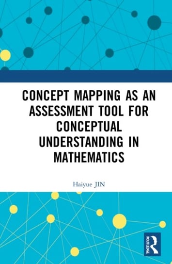 Concept Mapping as an Assessment Tool for Conceptual Understanding in Mathematics - Haiyue Jin ...
