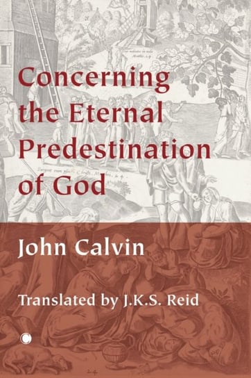 Concerning the Eternal Predestination of God - Calvin John | Książka w ...