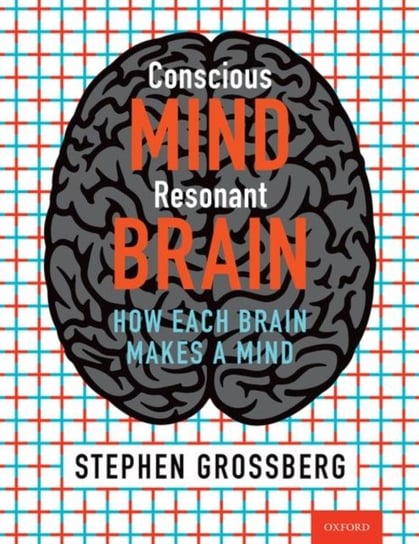 Conscious Mind Resonant Brain How Each Brain Makes A Mind