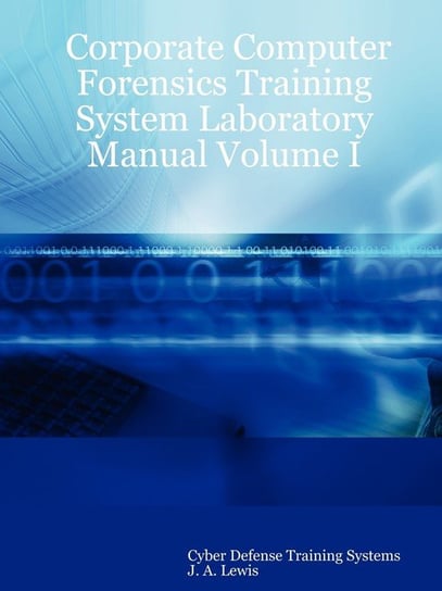 Corporate Computer Forensics Training System Laboratory Manual Volume I ... Corporate Computer Forensics Training System Laboratory Manual Volume I ...