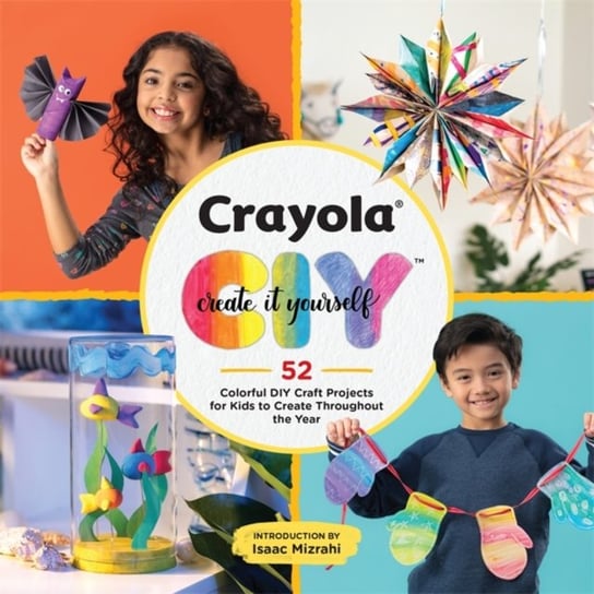 Crayola: Create It Yourself Activity Book: 52 Colorful DIY Crafts for ...