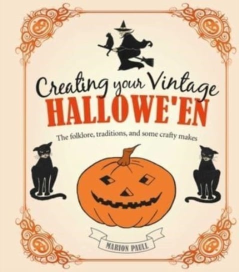 Creating Your Vintage Halloween The Folklore Traditions And Some Crafty Makes Ryland