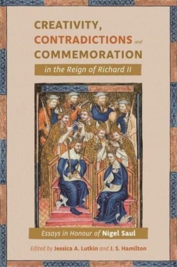 Creativity, Contradictions and Commemoration in the Reign of Richard II ...