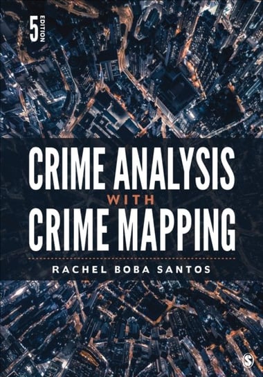 Crime Analysis with Crime Mapping - Rachel Boba Santos | Książka w Empik