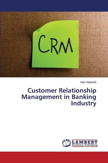 Customer Relationship Management In Banking Industry Sateesh Hari customer-relationship-management-in-banking-industry-sateesh-hari