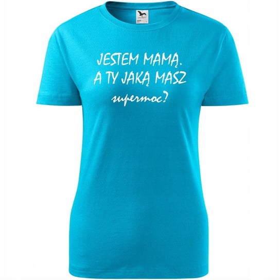 Damska Koszulka na Dzień Mamy Jestem mamą a Ty jaką masz super moc? Prezent turkusowy XL - Atram ...