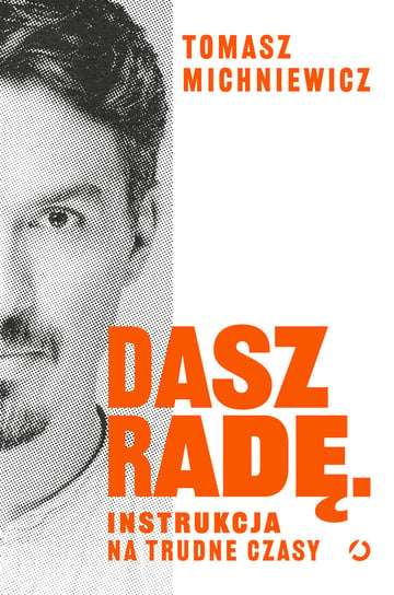 Dasz radę. Instrukcja na trudne czasy - Michniewicz Tomasz | Książka w ...