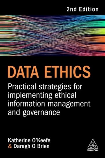 Data Ethics: Practical Strategies for Implementing Ethical Information Management and Governance ...