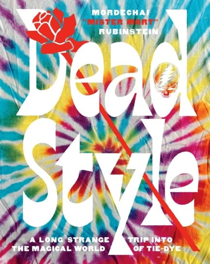 Dead Style. A Long Strange Trip into the Magical World of Tie-Dye ...