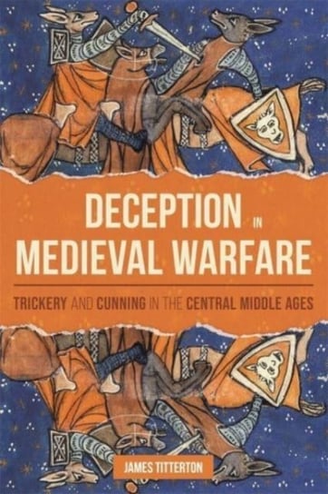 Deception in Medieval Warfare: Trickery and Cunning in the Central ...